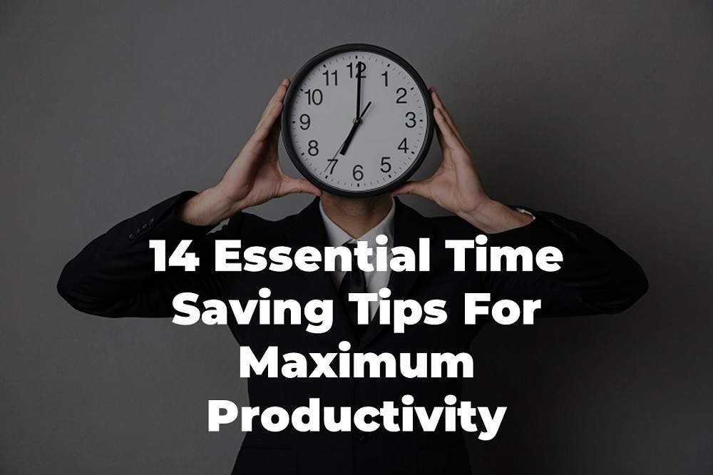 14 Essential Time Saving Tips For Maximum Productivity