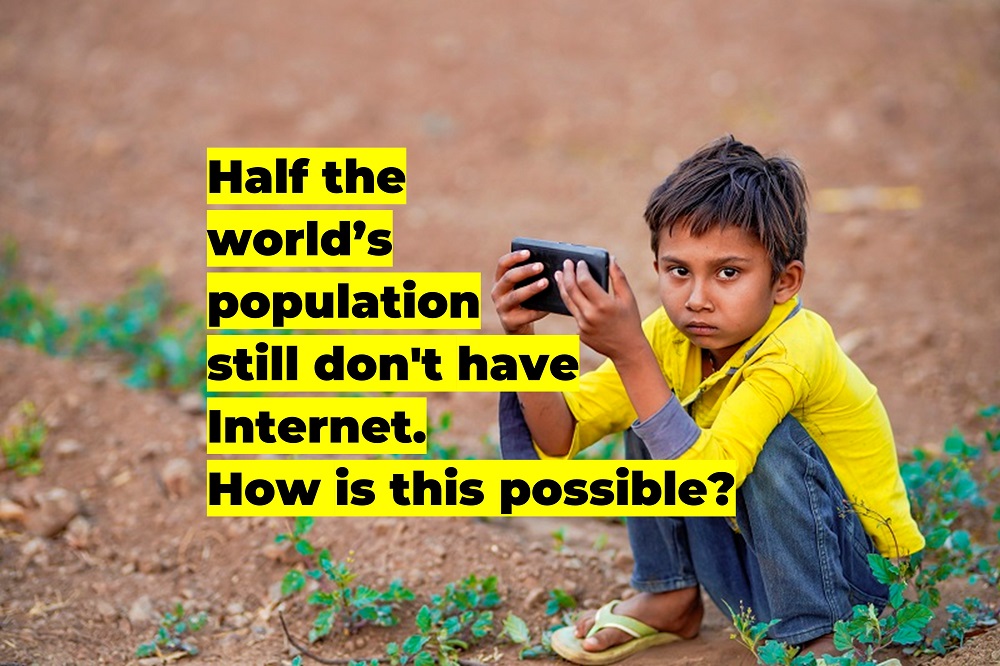 Half the world's population still don't have internet. how is this ...
