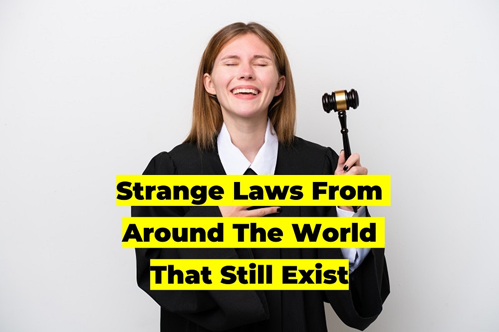 20 Strange Laws From Around The World That Still Exist 20 Strange Laws From Around The World That Still Exist